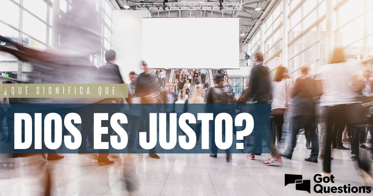 ¿Qué significa que Dios es justo? | GotQuestions.org/Espanol