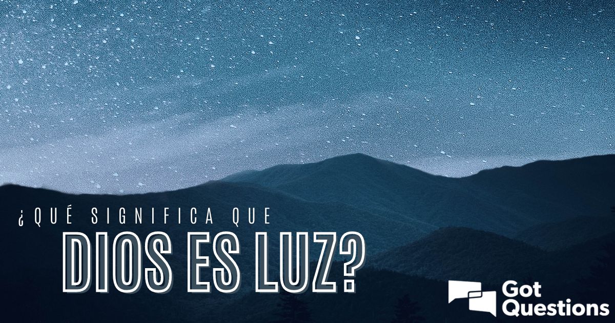 ¿Qué significa que Dios es luz? | GotQuestions.org/Espanol