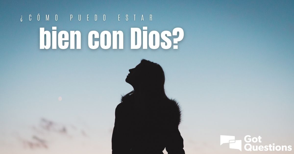 ¿Cómo puedo estar bien con Dios? | GotQuestions.org/Espanol