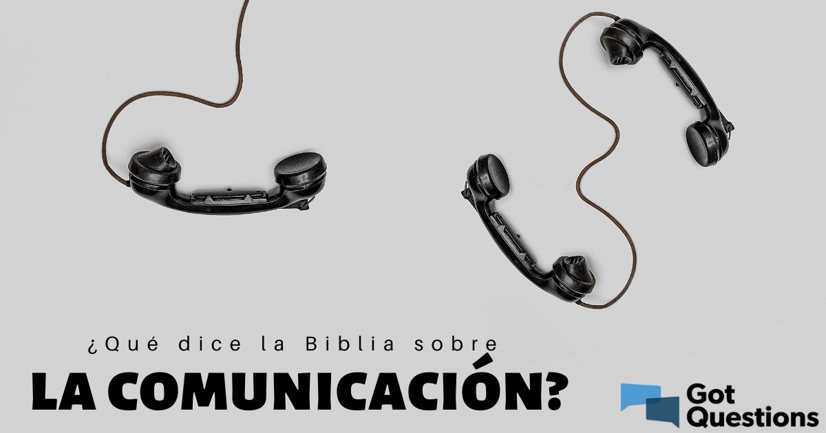 ¿Qué dice la Biblia sobre la comunicación? | GotQuestions.org/Espanol