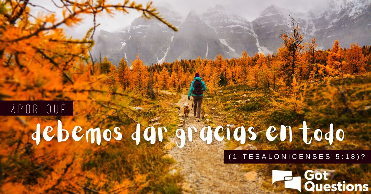 ¿Por qué debemos dar gracias en todo (1 Tesalonicenses 5:18 ...