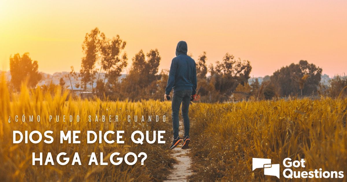 ¿Cómo puedo saber cuando Dios me dice que haga algo? | GotQuestions.org/Espanol