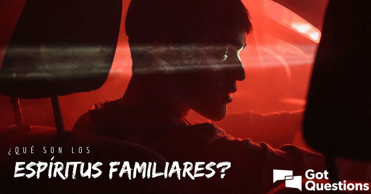 ¿Qué son los espíritus familiares? | GotQuestions.org/Espanol