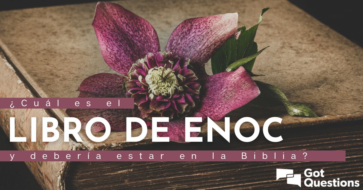 ¿Cuál es el libro de Enoc y debería estar en la Biblia? | GotQuestions.org/Espanol