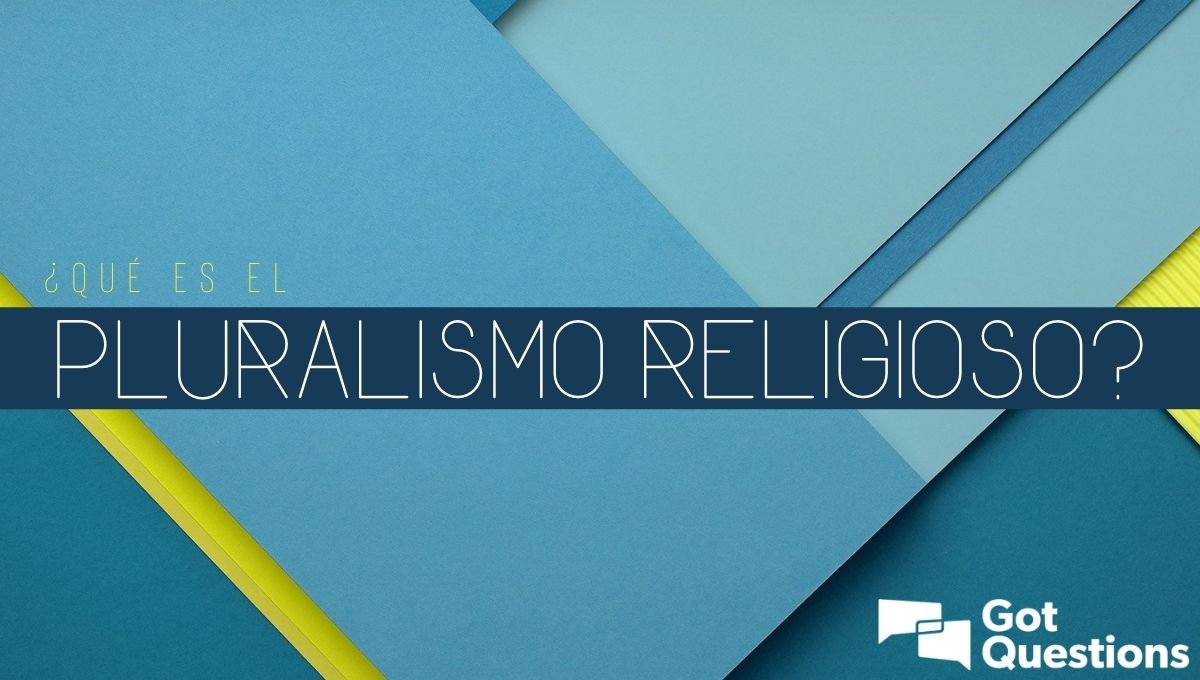 ¿Qué es el pluralismo religioso? | GotQuestions.org/Espanol