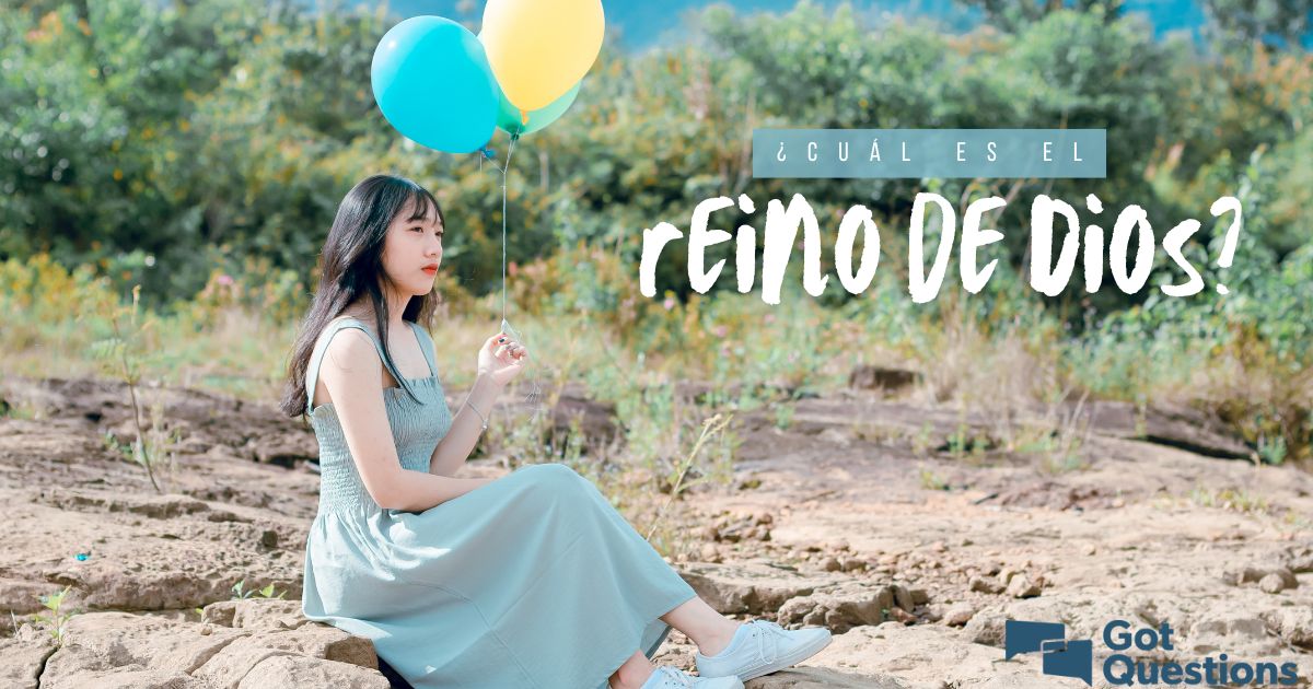 ¿Cuál es el reino de Dios? | GotQuestions.org/Espanol