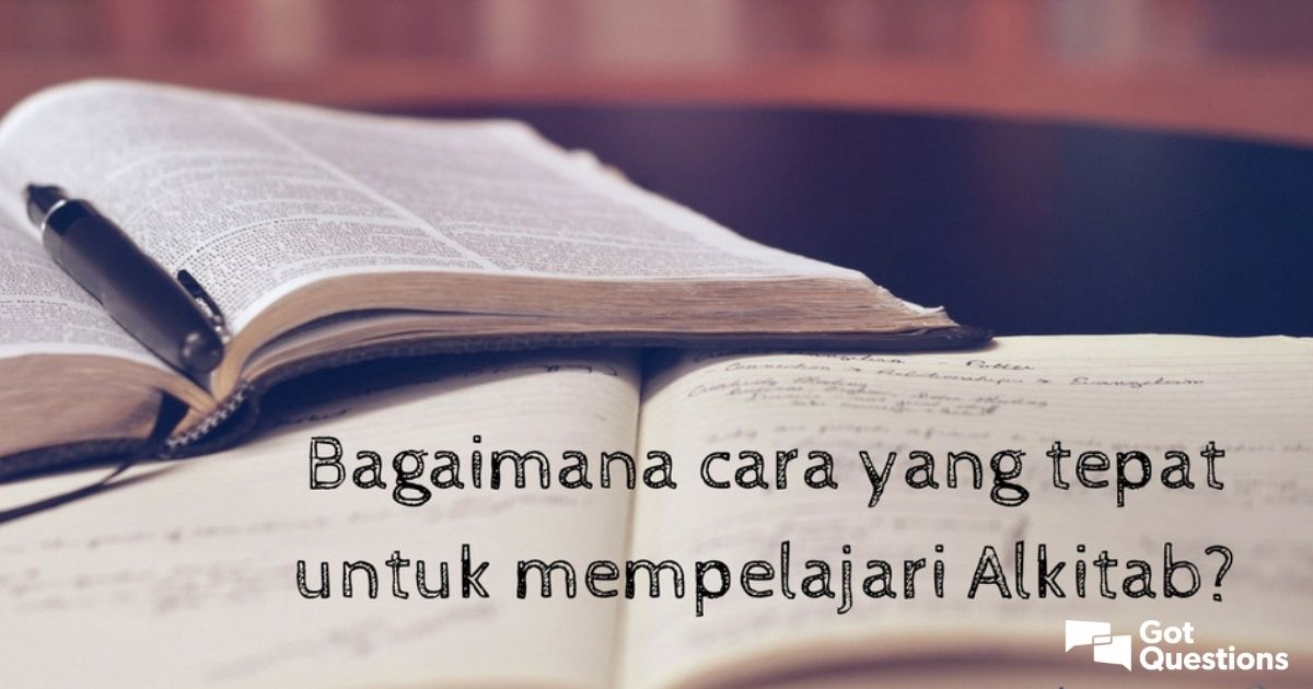 Bagaimana cara yang tepat untuk mempelajari Alkitab?