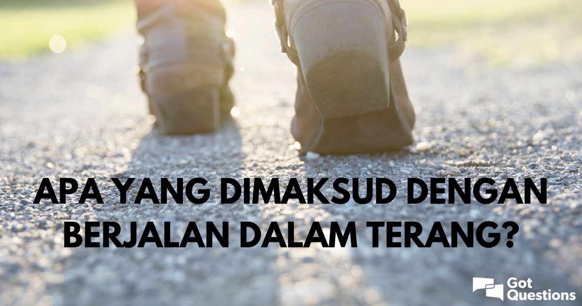 Apa yang dimaksud dengan berjalan dalam terang?