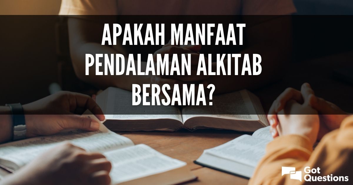 Apakah manfaat pendalaman Alkitab bersama?