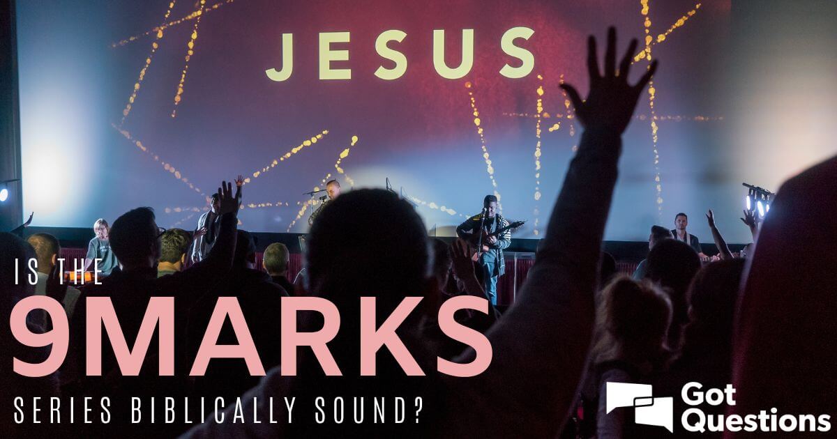 Is the 9Marks series biblically sound? | GotQuestions.org