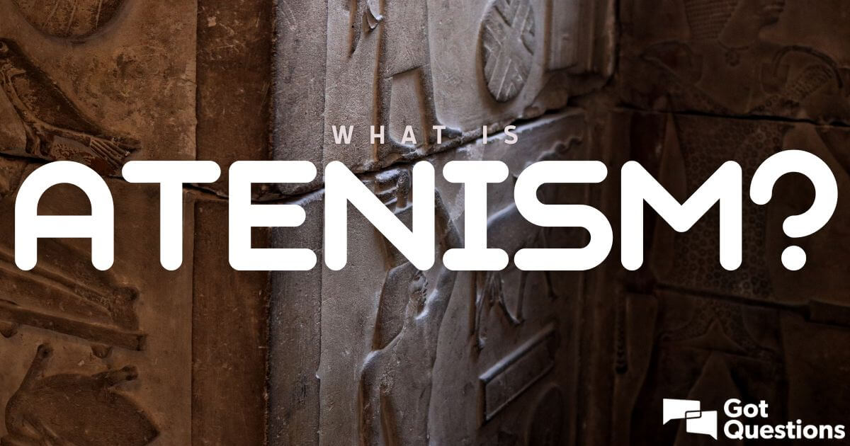 What is Atenism? Did either Judaism or Christianity borrow from Atenism ...