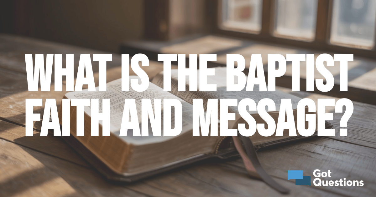 What is the Baptist Faith and Message? | GotQuestions.org