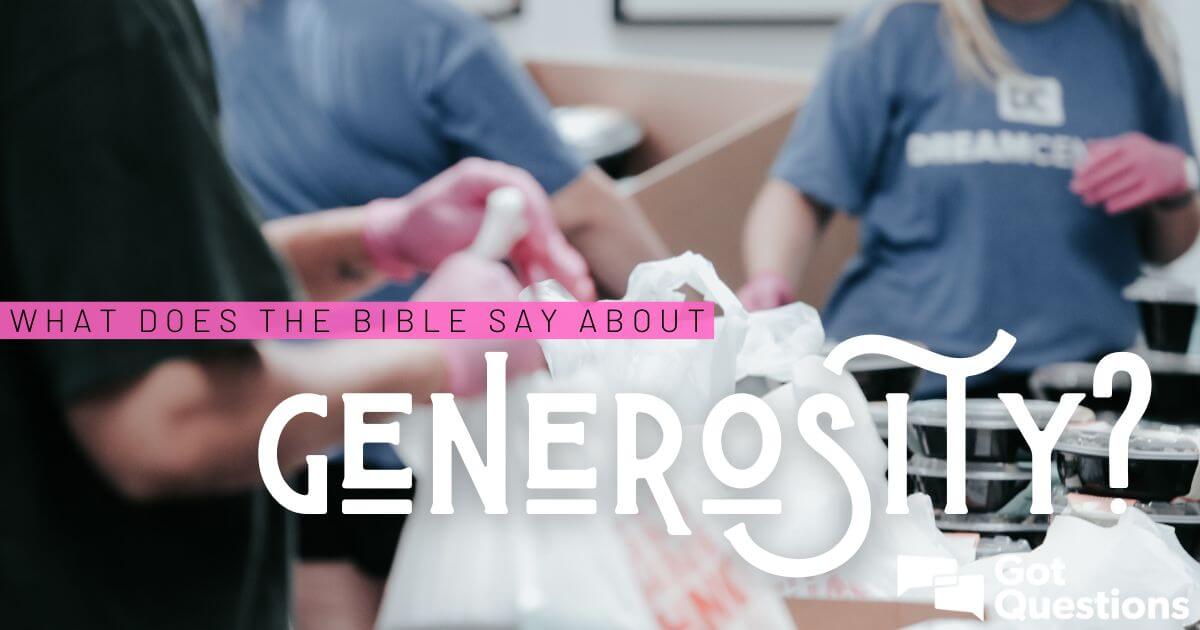 What does the Bible say about generosity? | GotQuestions.org