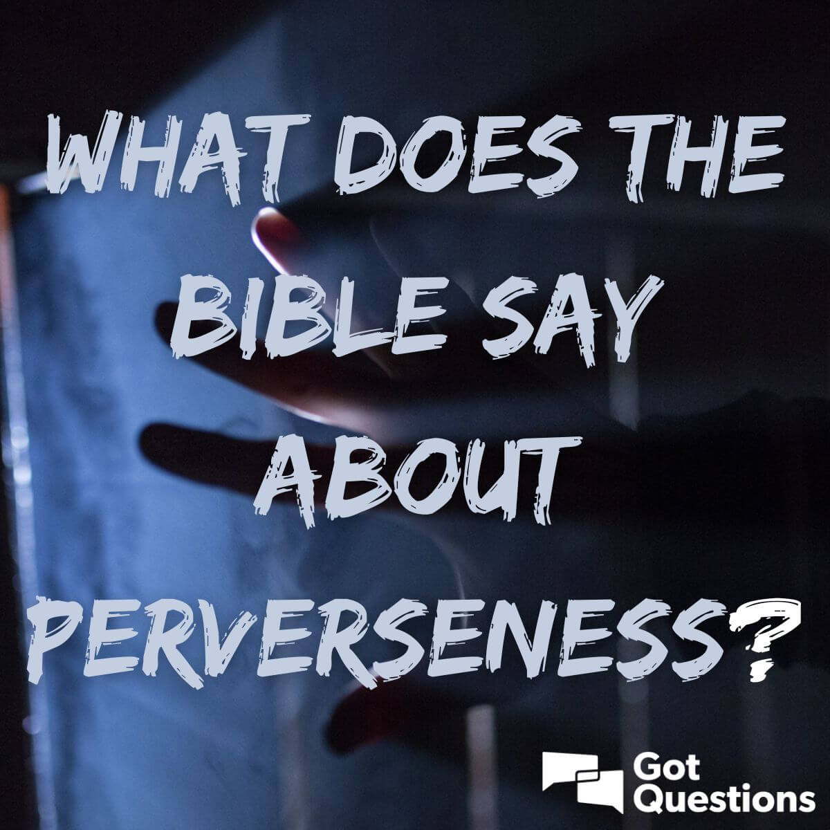 What does the Bible say about perverseness? | GotQuestions.org