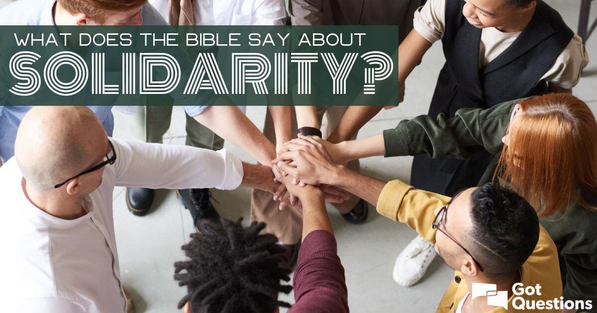 What does the Bible say about solidarity? | GotQuestions.org