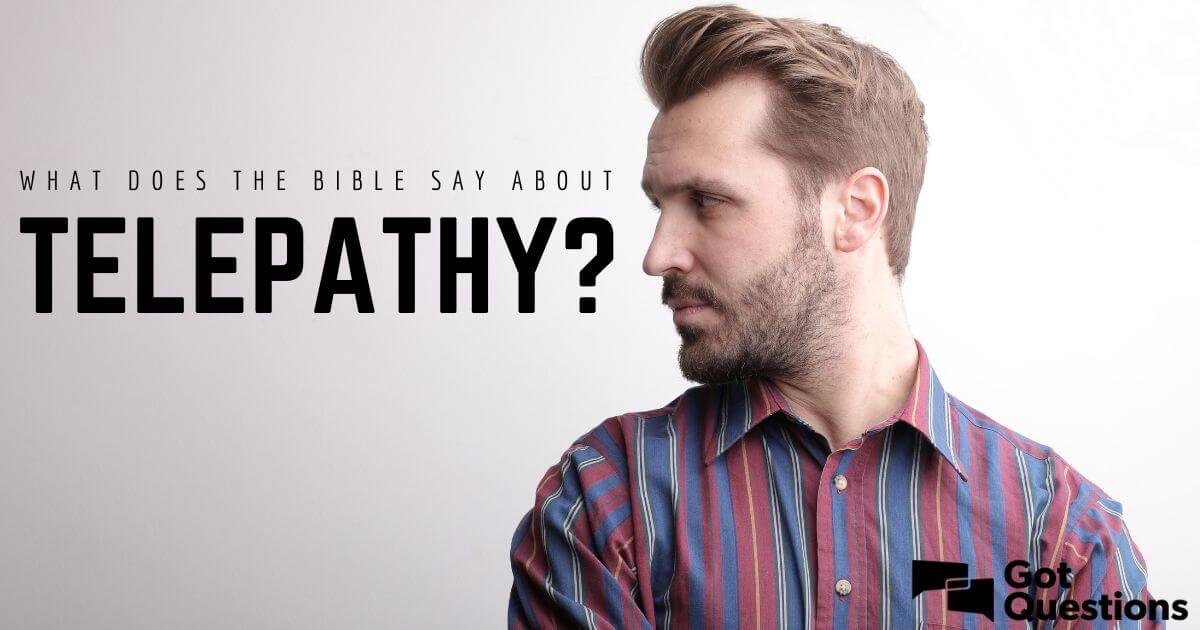What does the Bible say about telepathy or psycho-kinesis ...