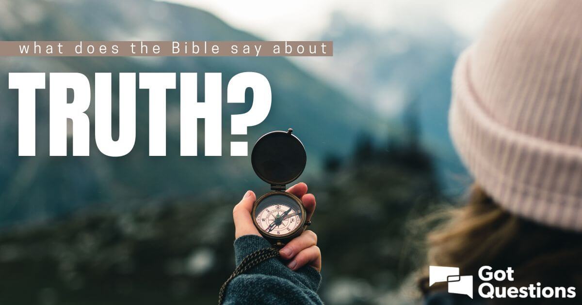 What does the Bible say about truth? | GotQuestions.org