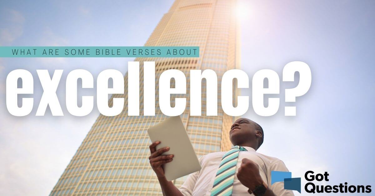 What are some Bible verses about excellence? | GotQuestions.org