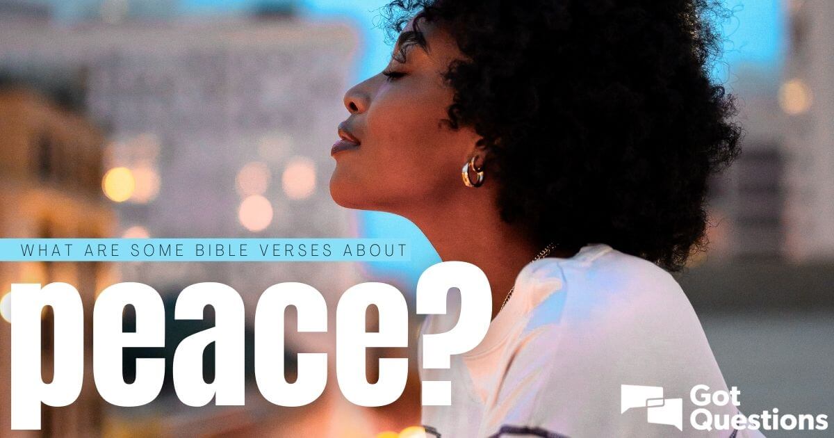 What are some Bible verses about peace? | GotQuestions.org