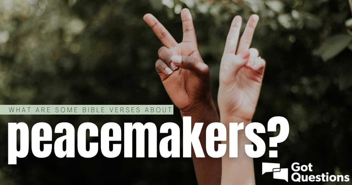 What are some Bible verses about peacemakers? | GotQuestions.org