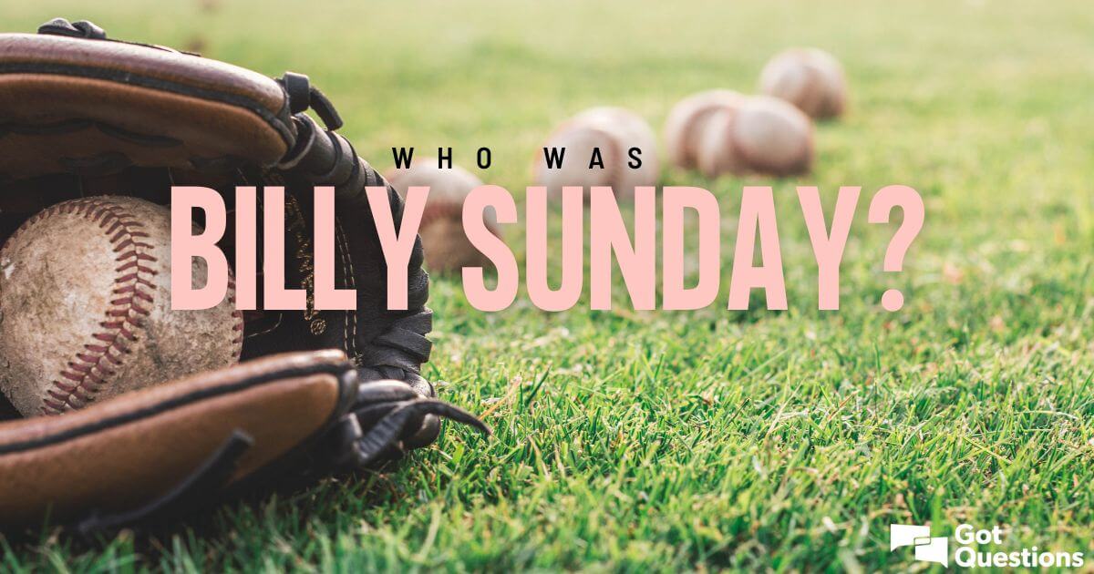 Who was Billy Sunday? | GotQuestions.org