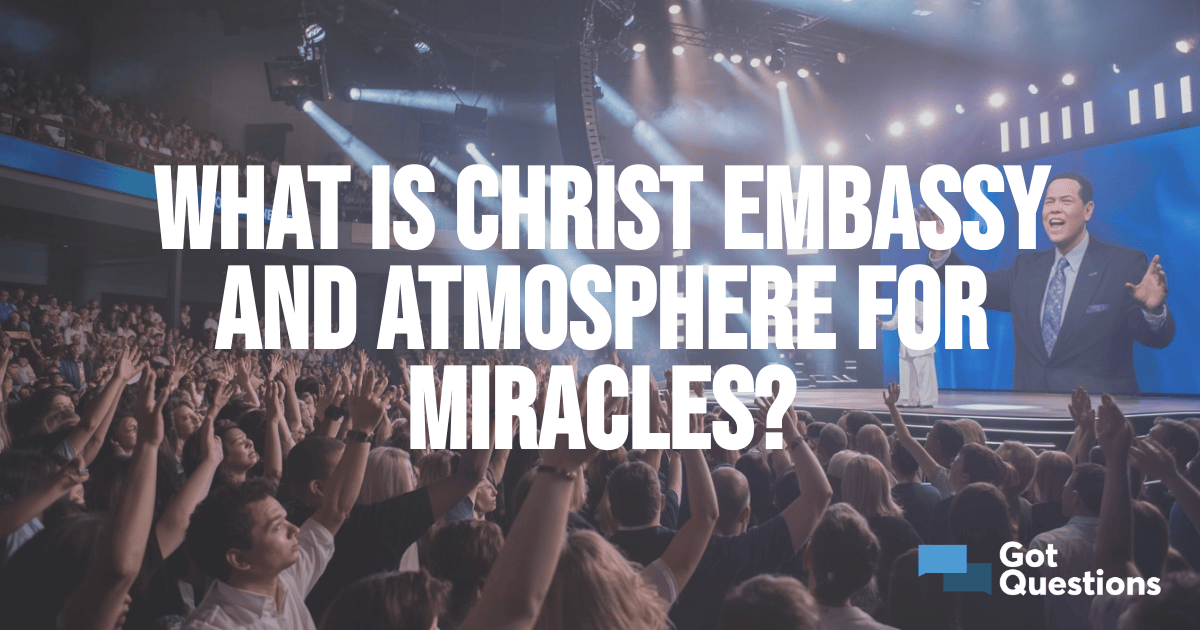 What is Christ Embassy and Atmosphere for Miracles? | GotQuestions.org