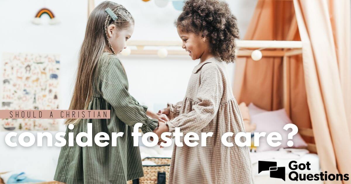 Should a Christian consider foster care? | GotQuestions.org