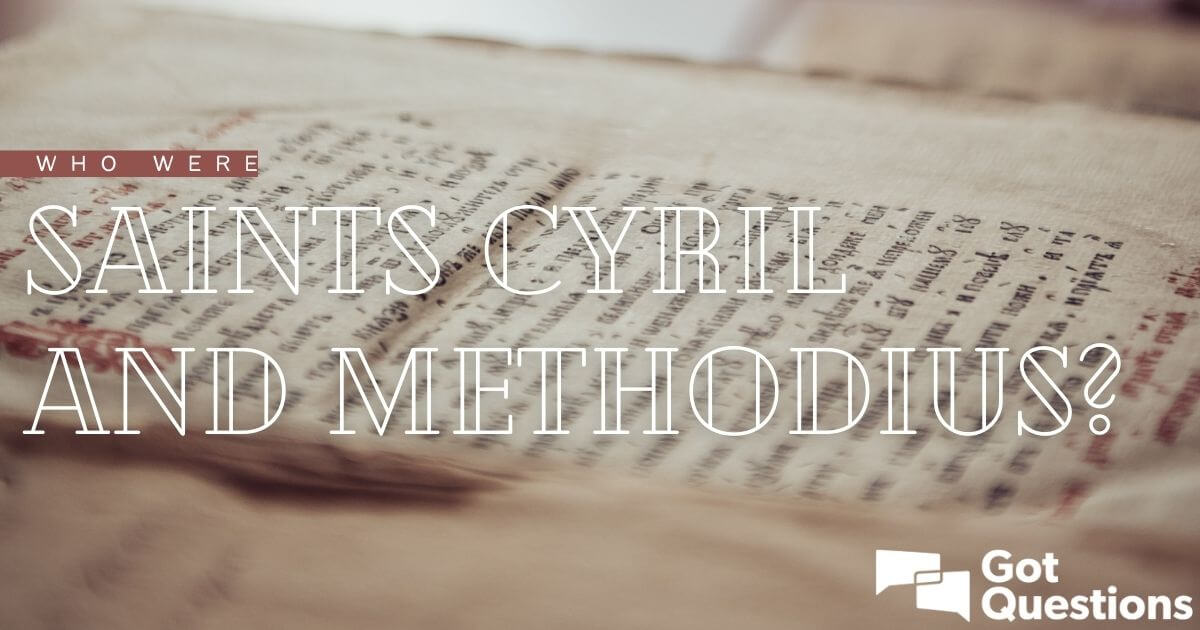 Who were Saints Cyril and Methodius? | GotQuestions.org