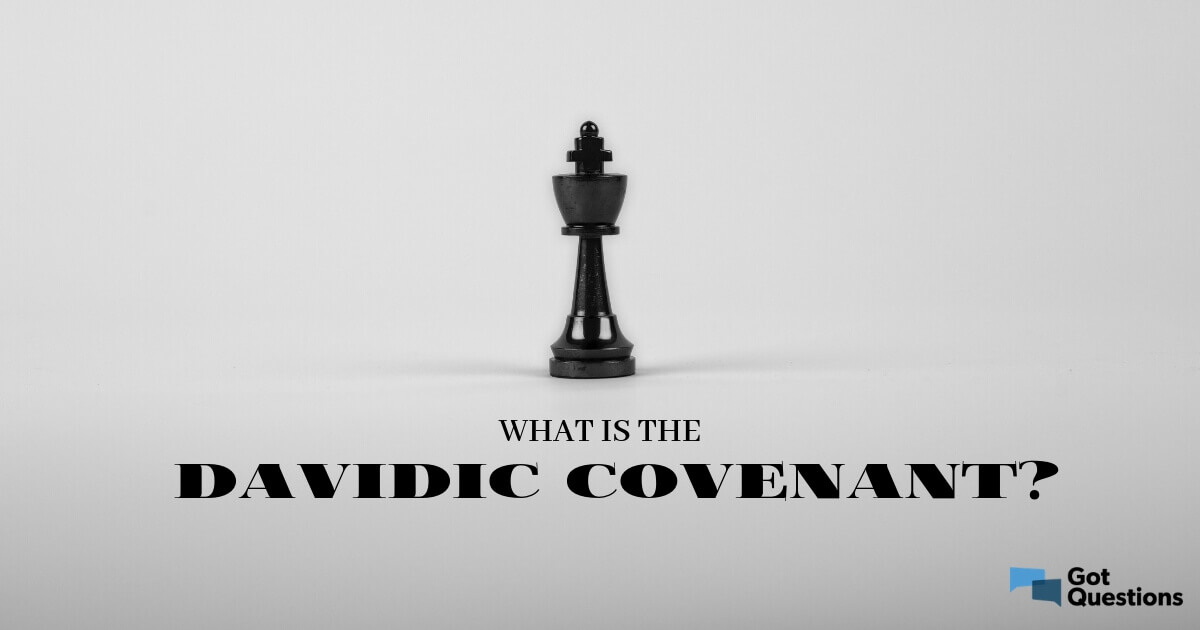 What is the Davidic covenant? | GotQuestions.org