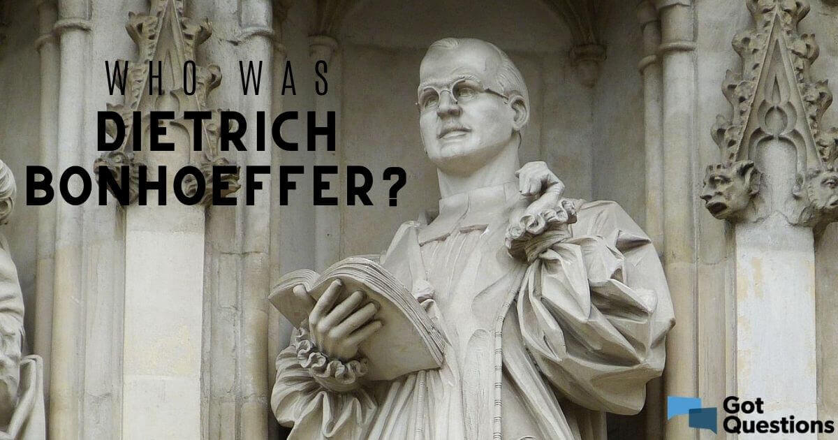 Who was Dietrich Bonhoeffer? | GotQuestions.org