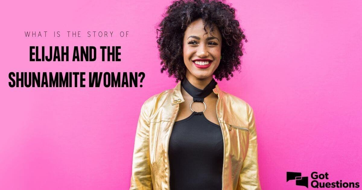 What is the story of Elisha and the Shunammite woman? | GotQuestions.org