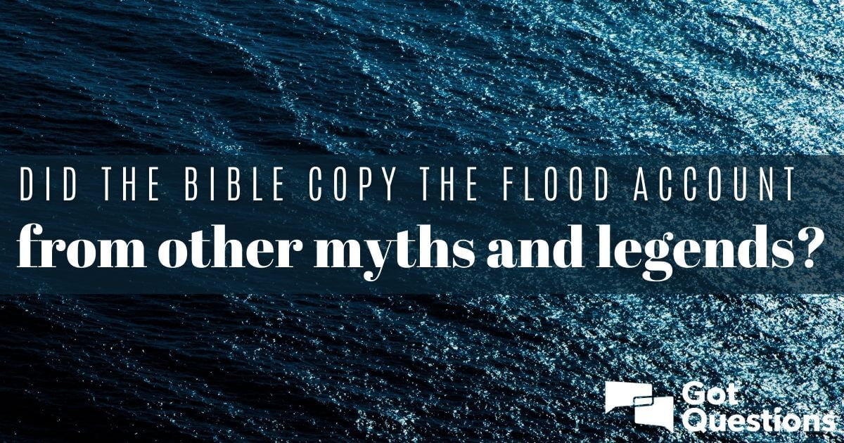 Did the Bible copy the Flood account from other myths and legends ...