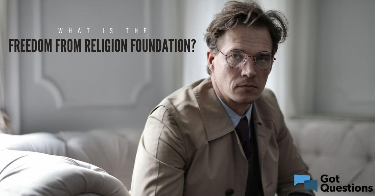 What is the Freedom From Religion Foundation (FFRF)? | GotQuestions.org
