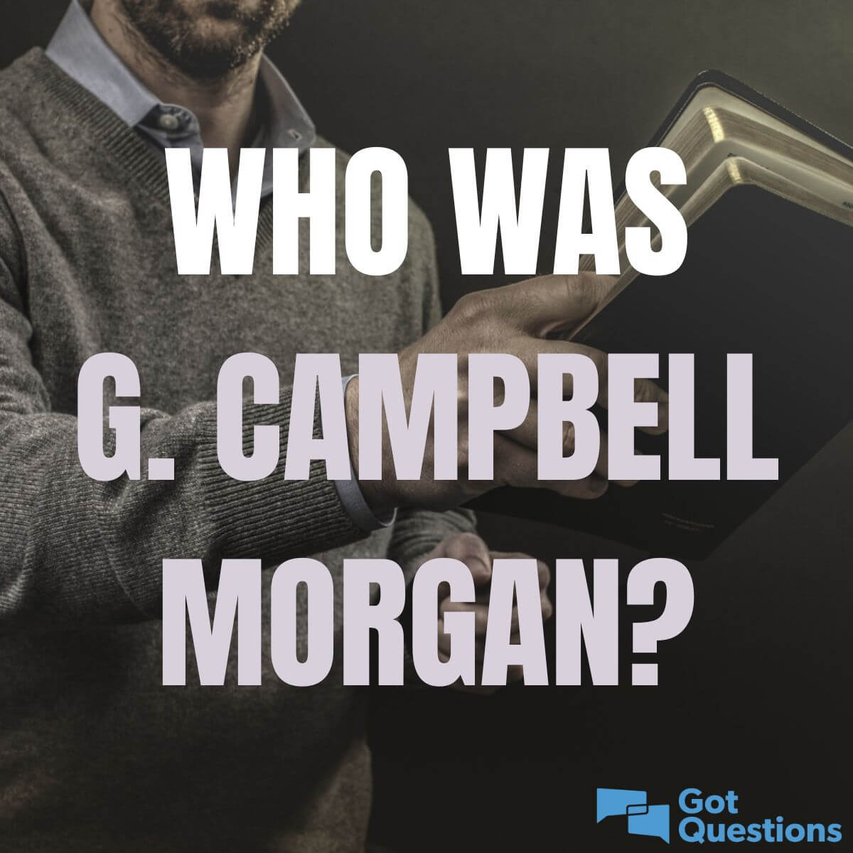 Who was G. Campbell Morgan? | GotQuestions.org