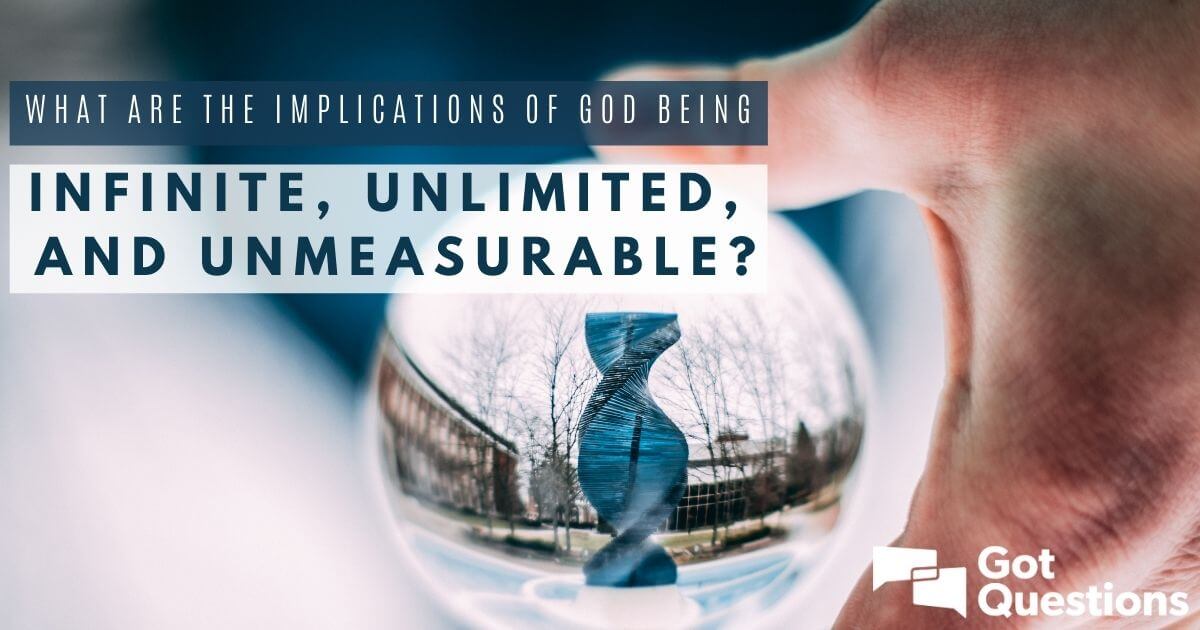 What are the implications of God being infinite, unlimited, and ...