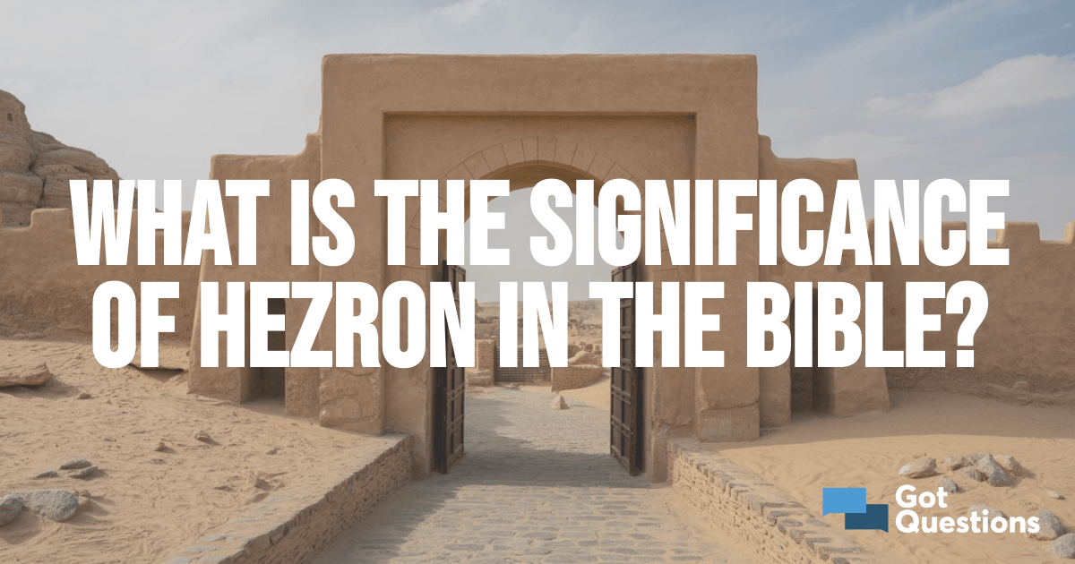 What is the significance of Hezron in the Bible? | GotQuestions.org