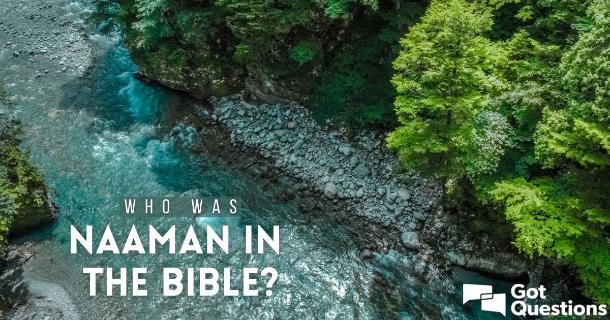 Who was Naaman in the Bible? | GotQuestions.org