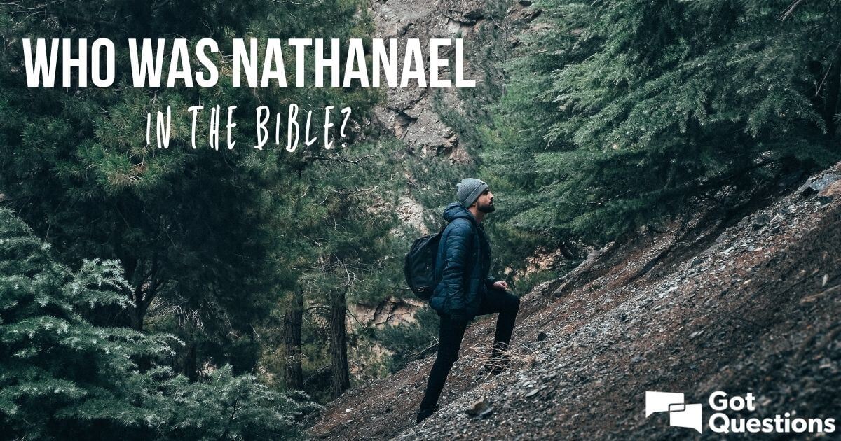 Who was Nathanael in the Bible? | GotQuestions.org