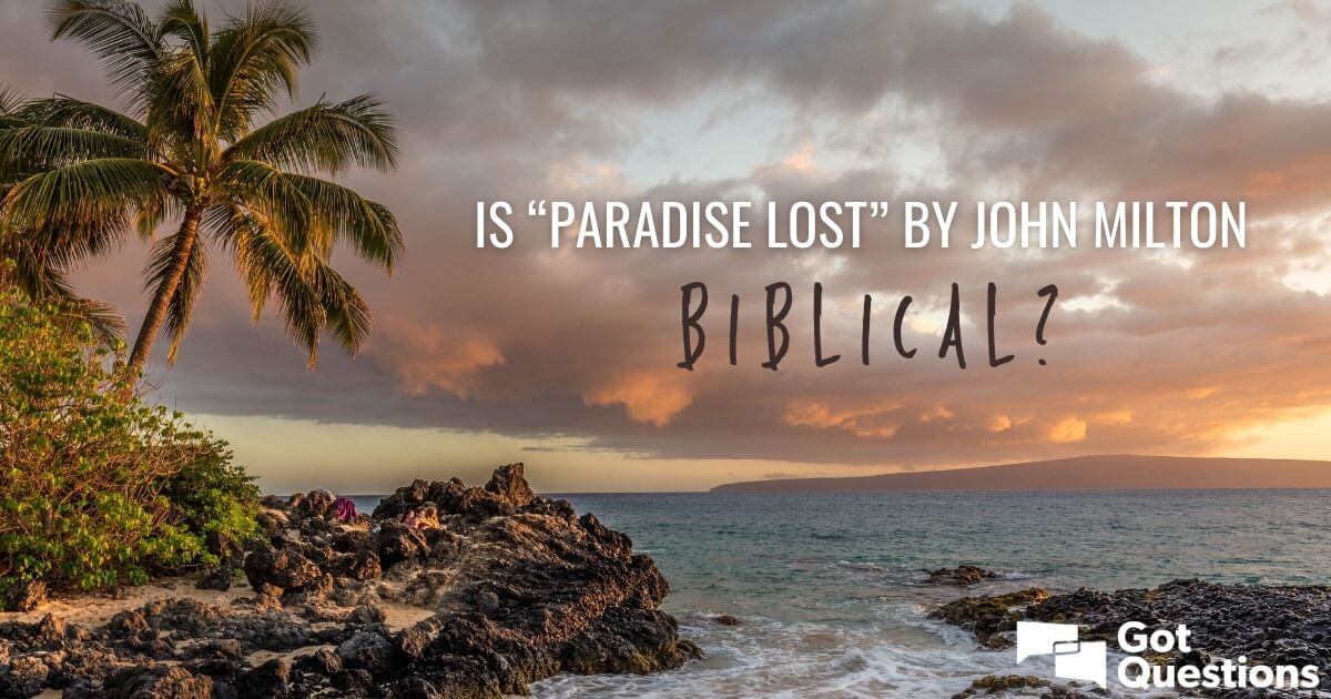 Is “Paradise Lost” by John Milton biblical? | GotQuestions.org