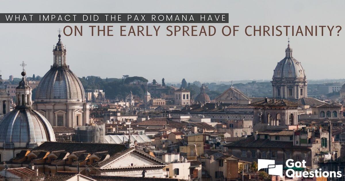 What impact did the Pax Romana have on the early spread of Christianity ...