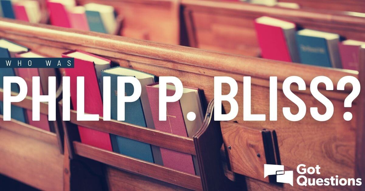 Who was Philip P. Bliss? | GotQuestions.org