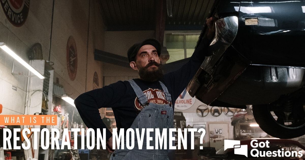What is the Restoration Movement? | GotQuestions.org