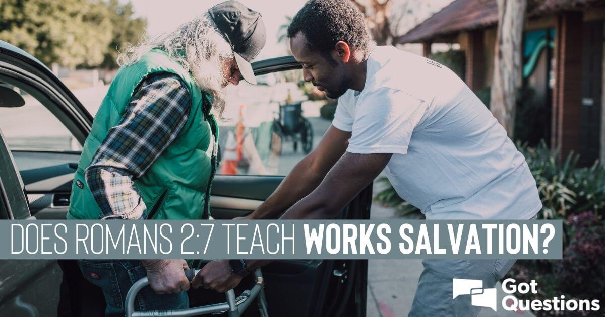 Does Romans 2:7 teach works salvation? | GotQuestions.org