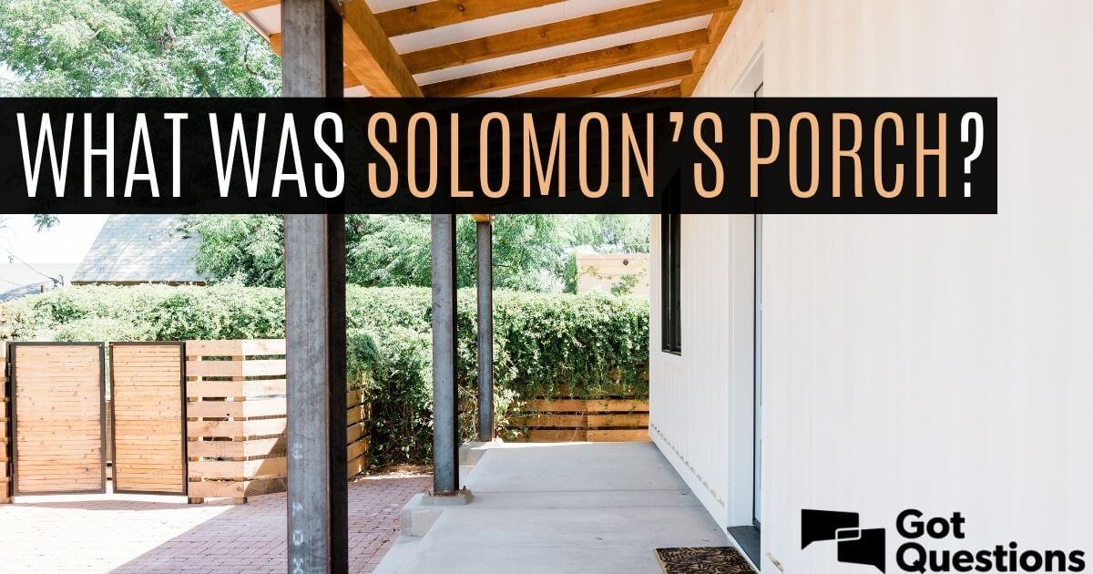 What was Solomon’s Porch? | GotQuestions.org