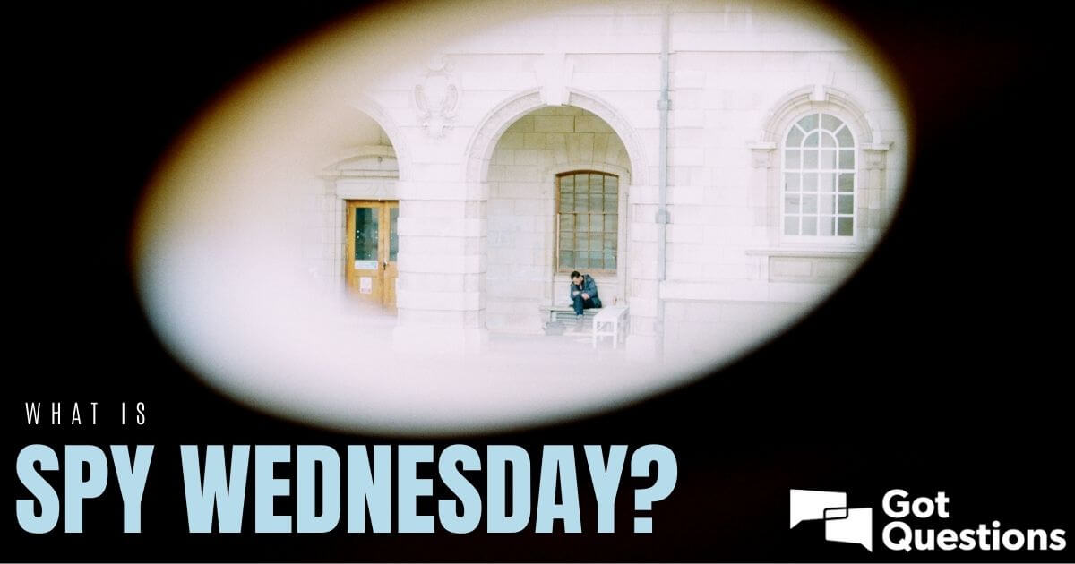 What is Spy Wednesday / Holy Wednesday? | GotQuestions.org