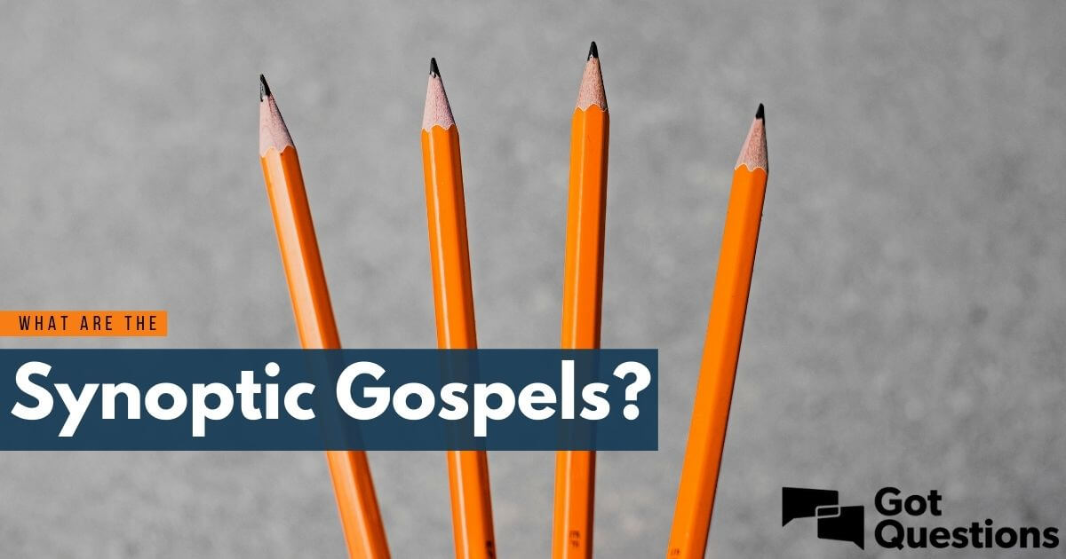 What are the Synoptic Gospels? | GotQuestions.org