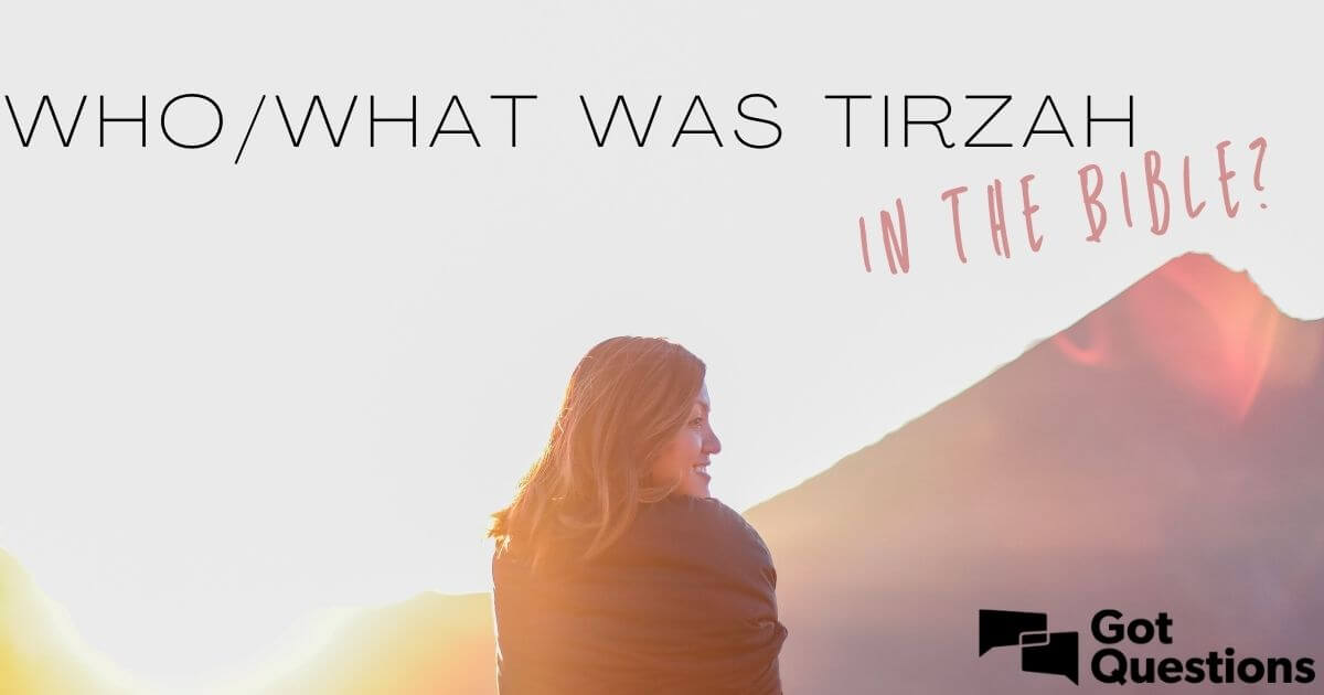 Who/what was Tirzah in the Bible? | GotQuestions.org
