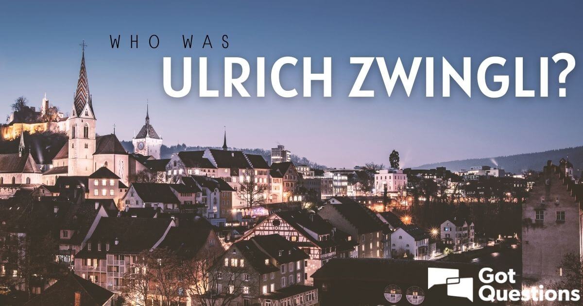 Who was Ulrich Zwingli? | GotQuestions.org