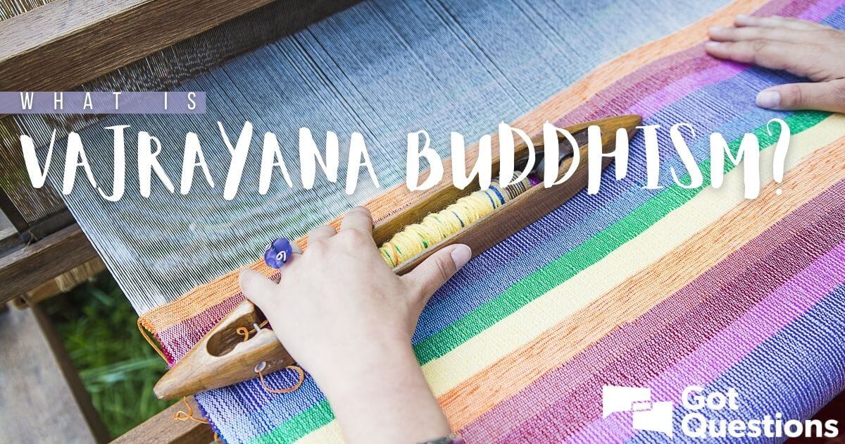 What is Vajrayana Buddhism? | GotQuestions.org