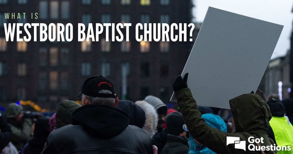 What is Westboro Baptist Church? | GotQuestions.org